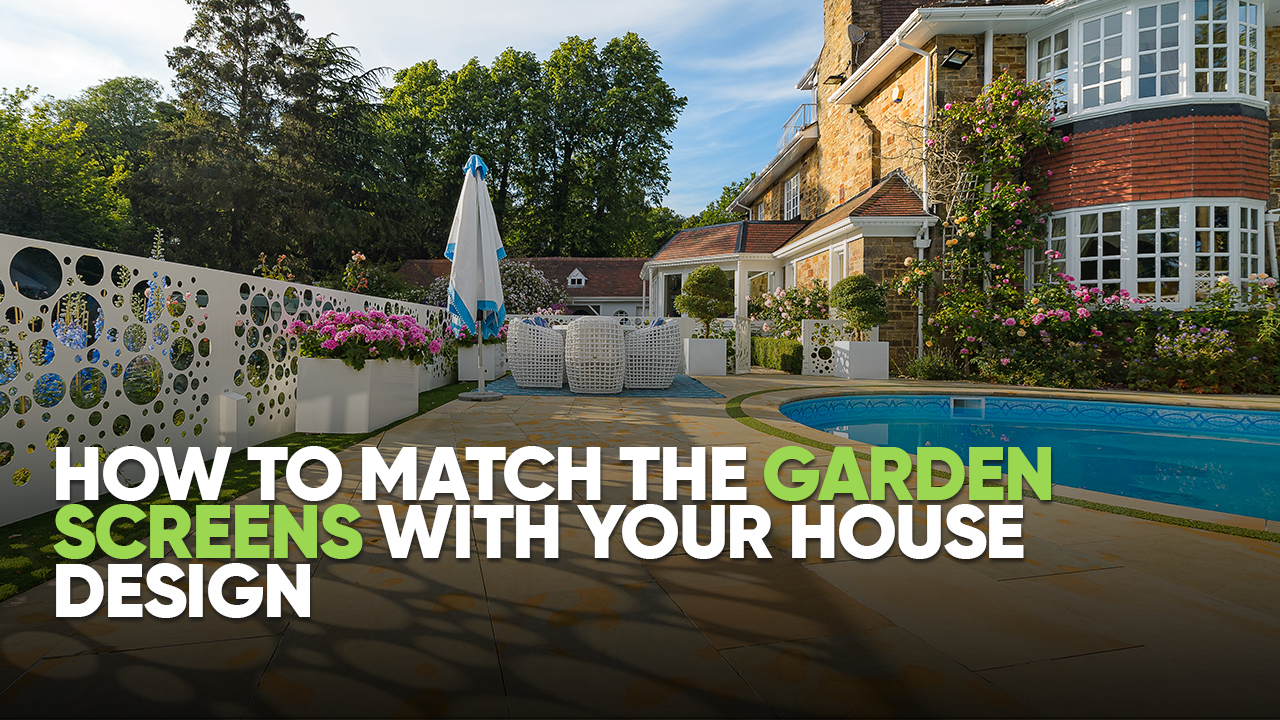 How to Match Garden Screens with Your House Design