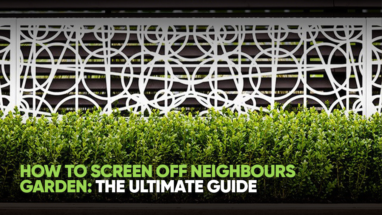 How to Screen Off Neighbours Garden: The Ultimate Guide